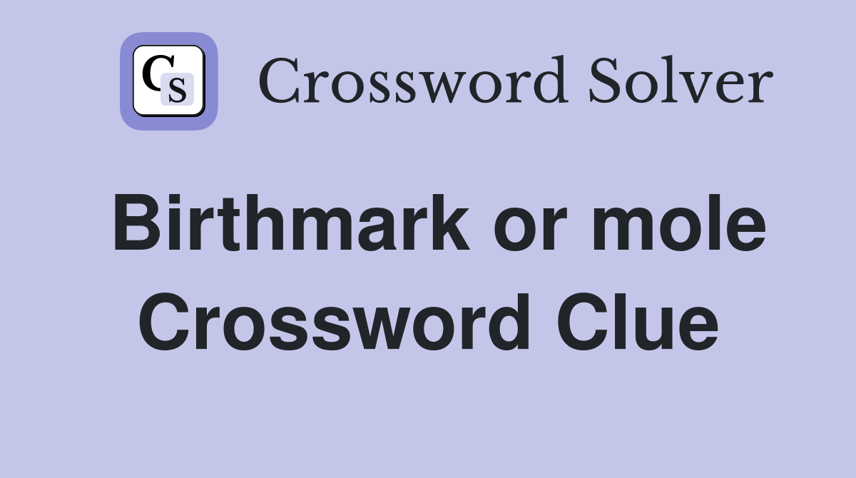 Birthmark or mole - Crossword Clue Answers - Crossword Solver